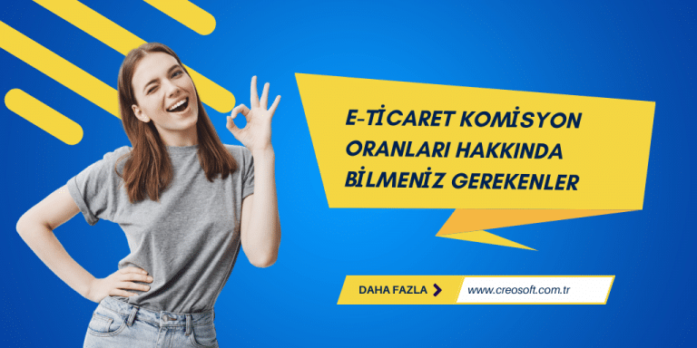 E-Ticaret Komisyon Oranları Hakkında Bilmeniz Gerekenler | CREOSOFT YAZILIM